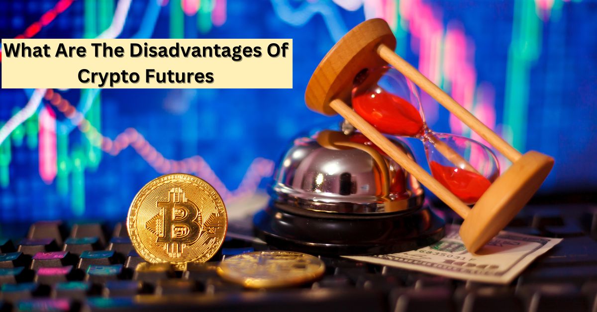 What Are The Disadvantages Of Crypto Futures - On Tilt Trading